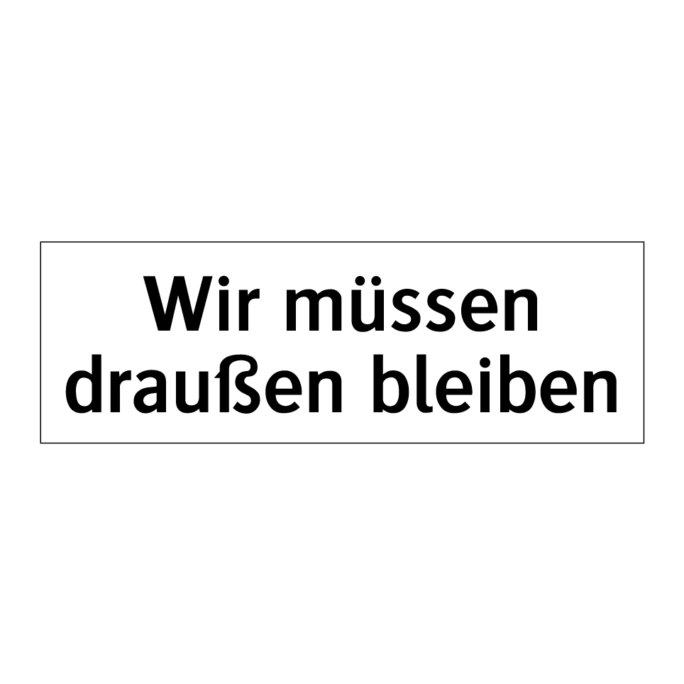 Kauf Wir müssen draußen bleiben schild | SignOnline | DE-P2184